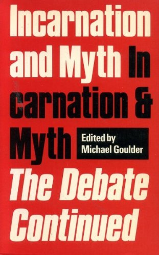 Incarnation and Myth: The Debate Continued by Michael D. Goulder ...