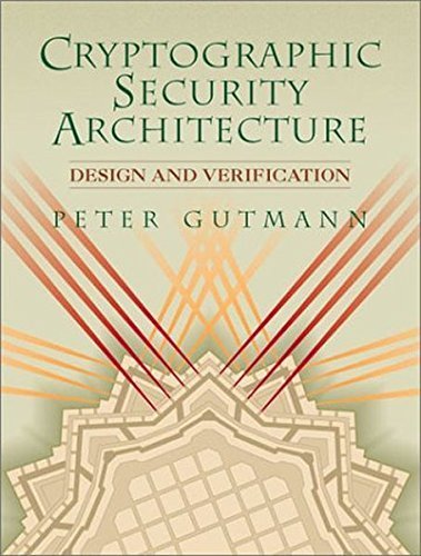 Cryptographic Security Architecture: Design and Verification by Peter ...