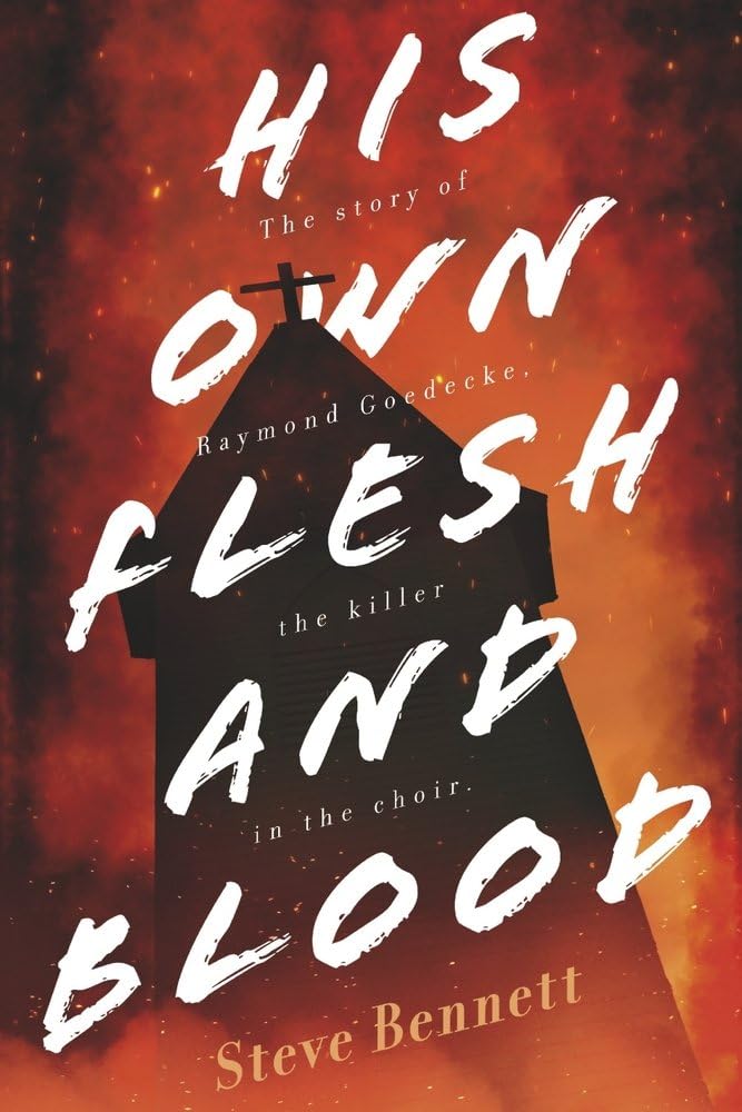His Own Flesh and Blood: The story of Raymond Goedecke, the killer in ...