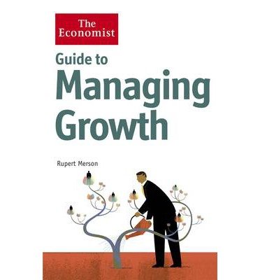 [(The Economist Guide to Managing Growth: How to Get Bigger and be ...