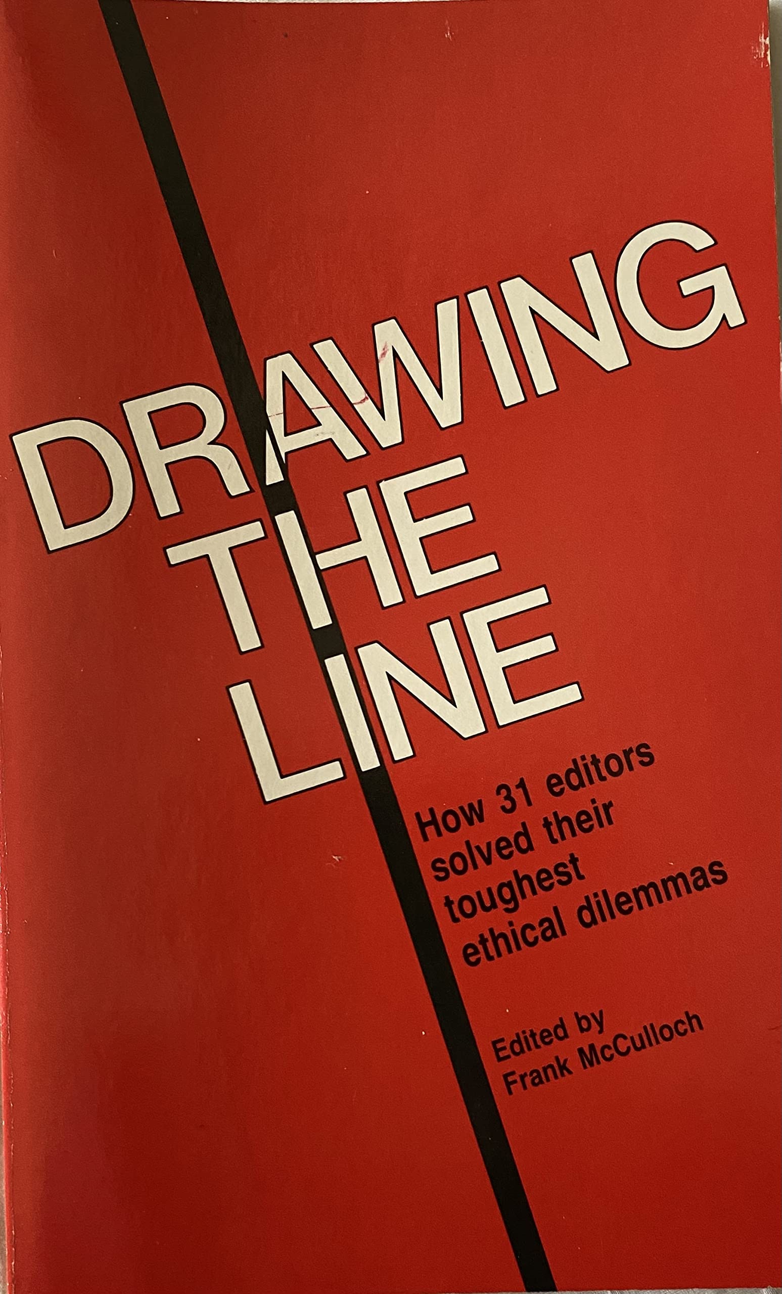 Drawing the Line: How 31 Editors Solved Their Toughest Ethical Dilemmas ...