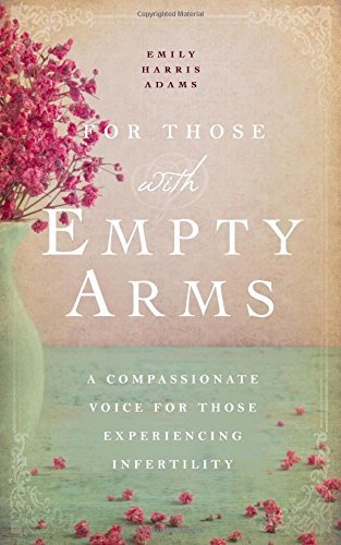 For Those With Empty Arms by Emily Harris Adams by Emily Adams | Goodreads