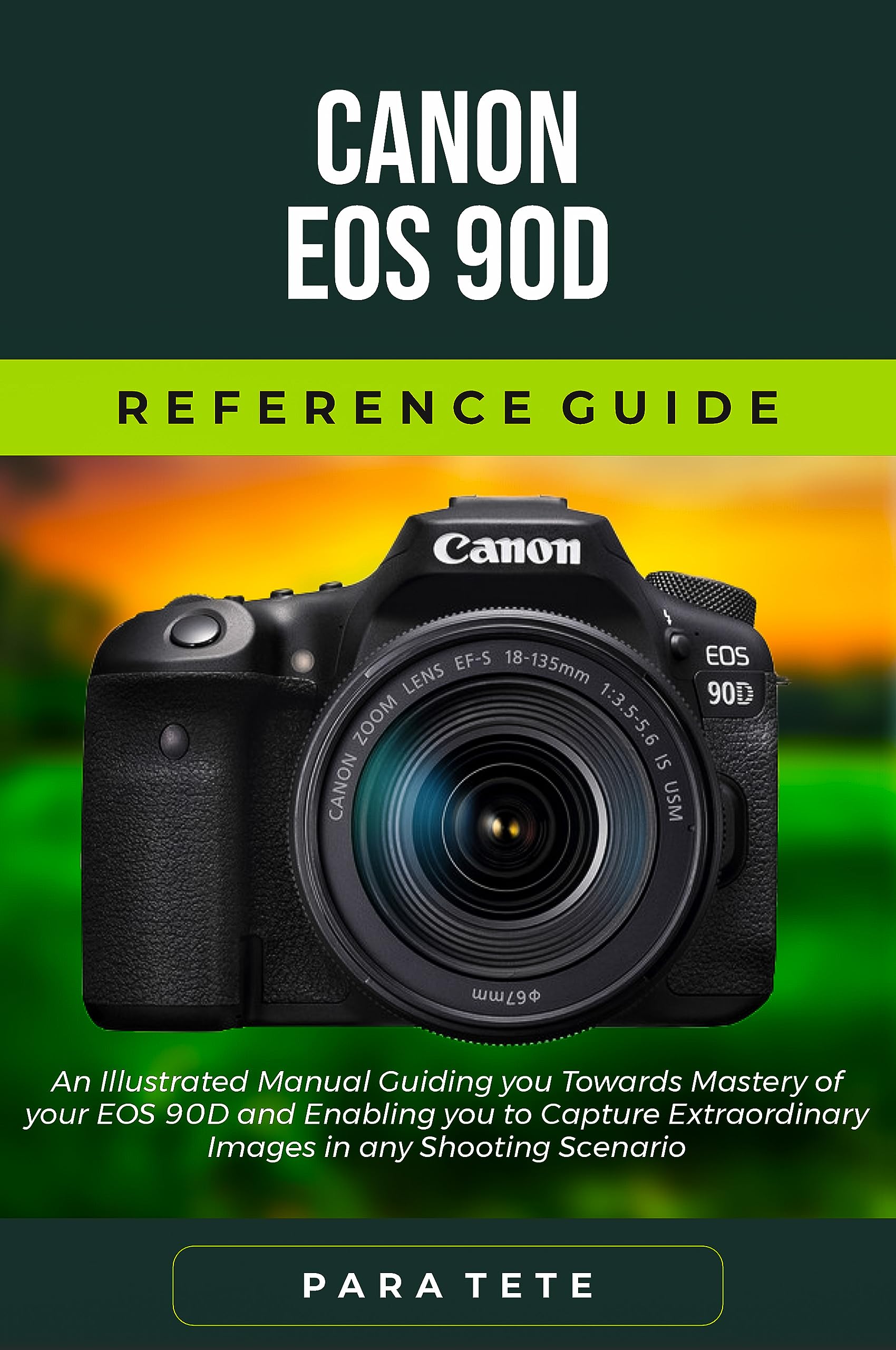 Canon EOS 90d Reference Guide: An Illustrated Manual Guiding you Towards Mastery of your EOS 90D ...