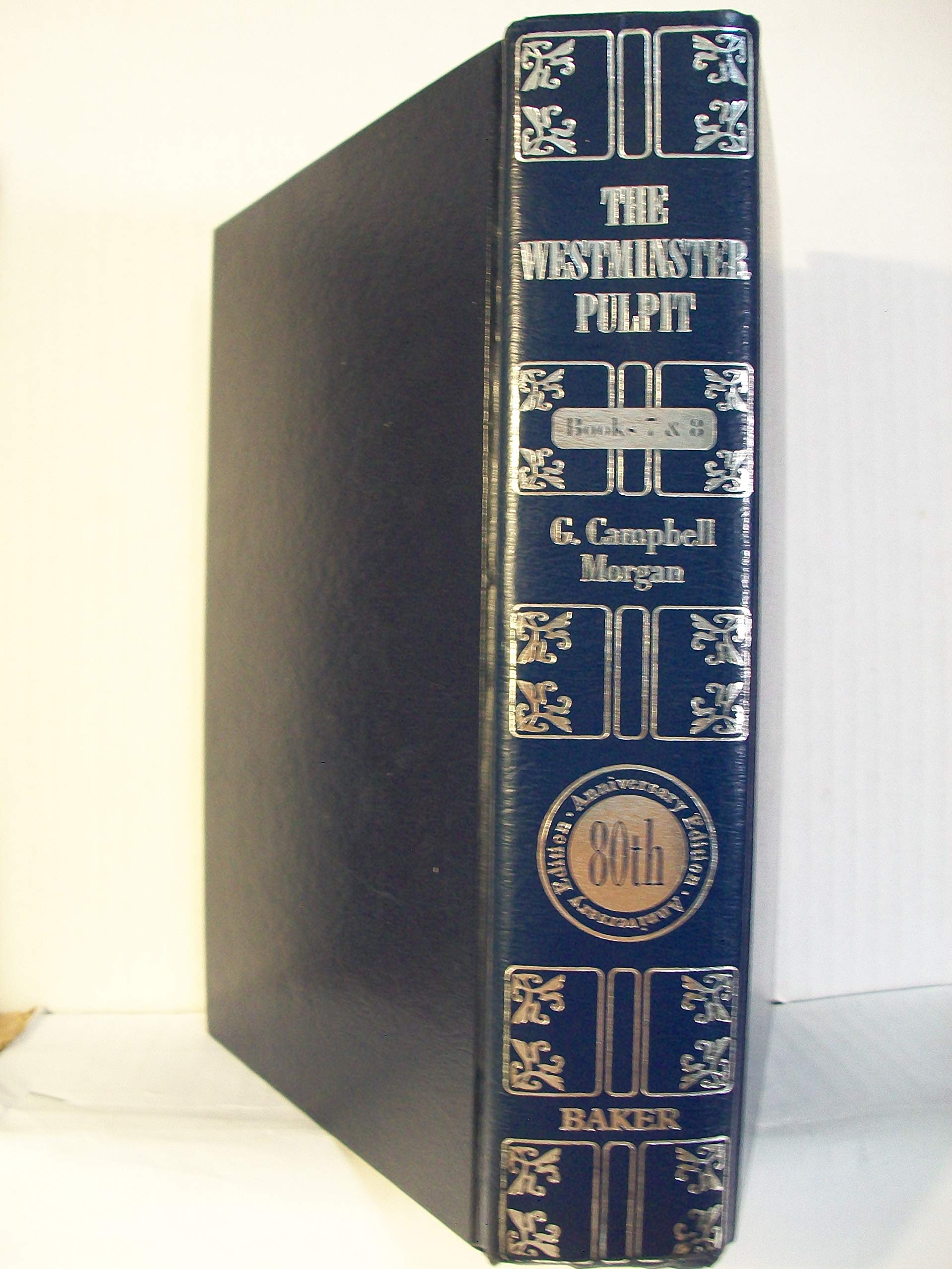 The Westminster Pulpit - 80th. Anniversary Edition - Books 7 and 8 in One Volume by G. Campbell ...