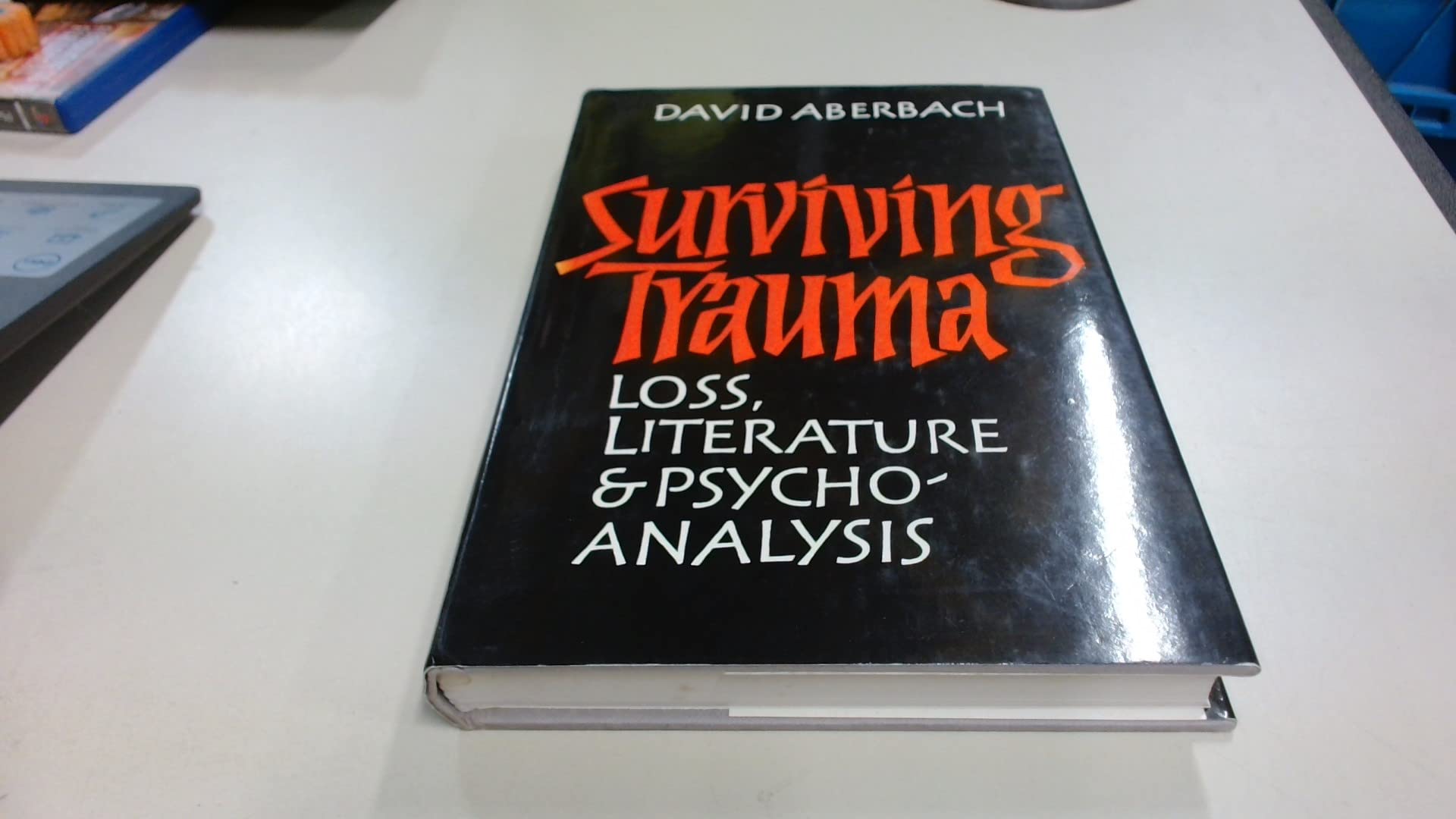 Surviving Trauma: Loss, Literature, and Psychoanalysis by David ...