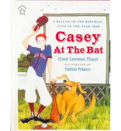 Casey at the Bat: A Ballad of the Republic Sung in the Year 1888 ...
