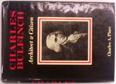 Charles Bulfinch-architect And Citizen by Charles A. Place | Goodreads