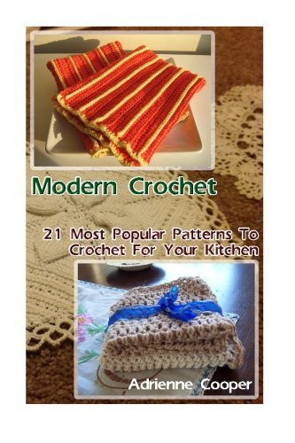Modern Crochet: 21 Most Popular Patterns To Crochet For Your Kitchen ...