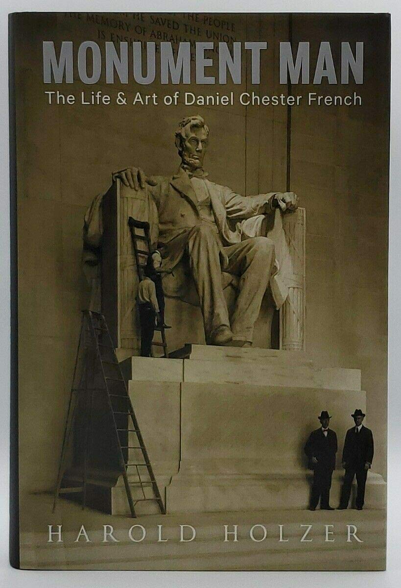 Harold Holzer / Monument Man The Life and Art of Daniel Chester French ...
