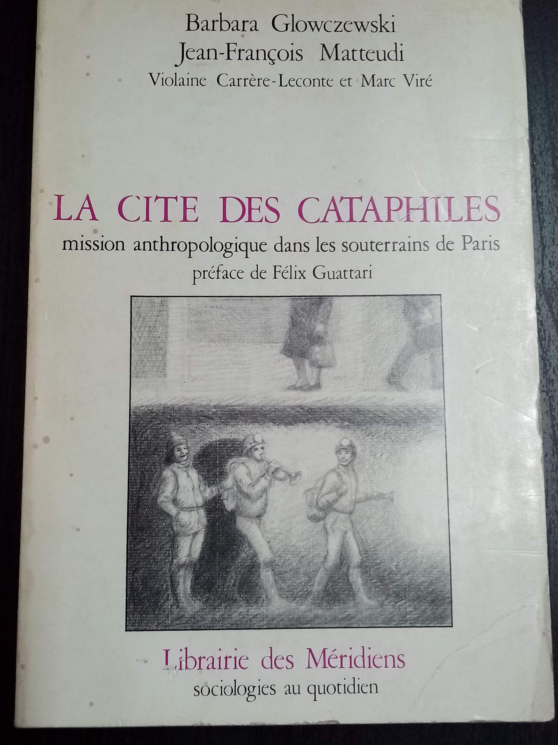 La cité des cataphiles: Mission anthropologique dans les souterrains de ...