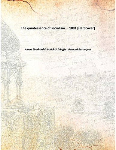 The quintessence of socialism .. by Bernard Bosanquet Albert Eberhard ...