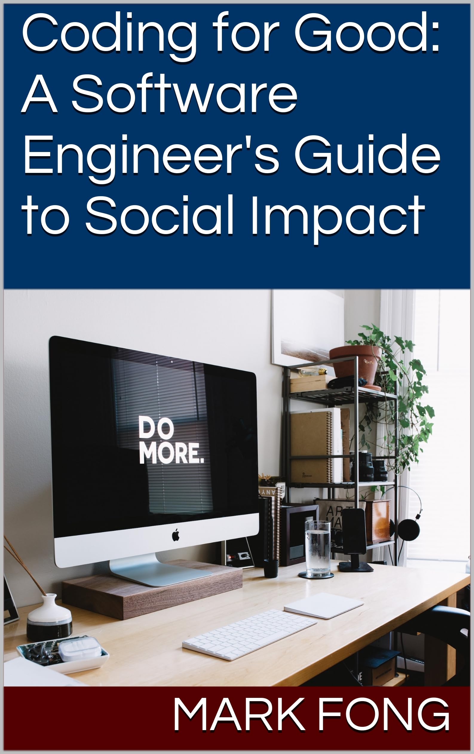 Coding for Good: A Software Engineer's Guide to Social Impact by Mark Fong | Goodreads