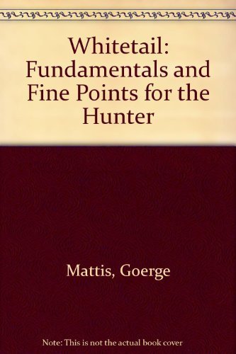 Whitetail: Fundamentals and Fine Points for the Hunter Revised edition ...