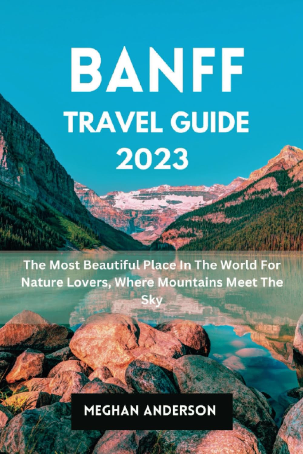 BANFF TRAVEL GUIDE 2023: The Most Beautiful Place In The World For ...