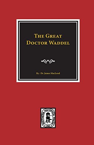The Great Doctor Waddel by Dr James MacLeod by James Lewis MacLeod ...