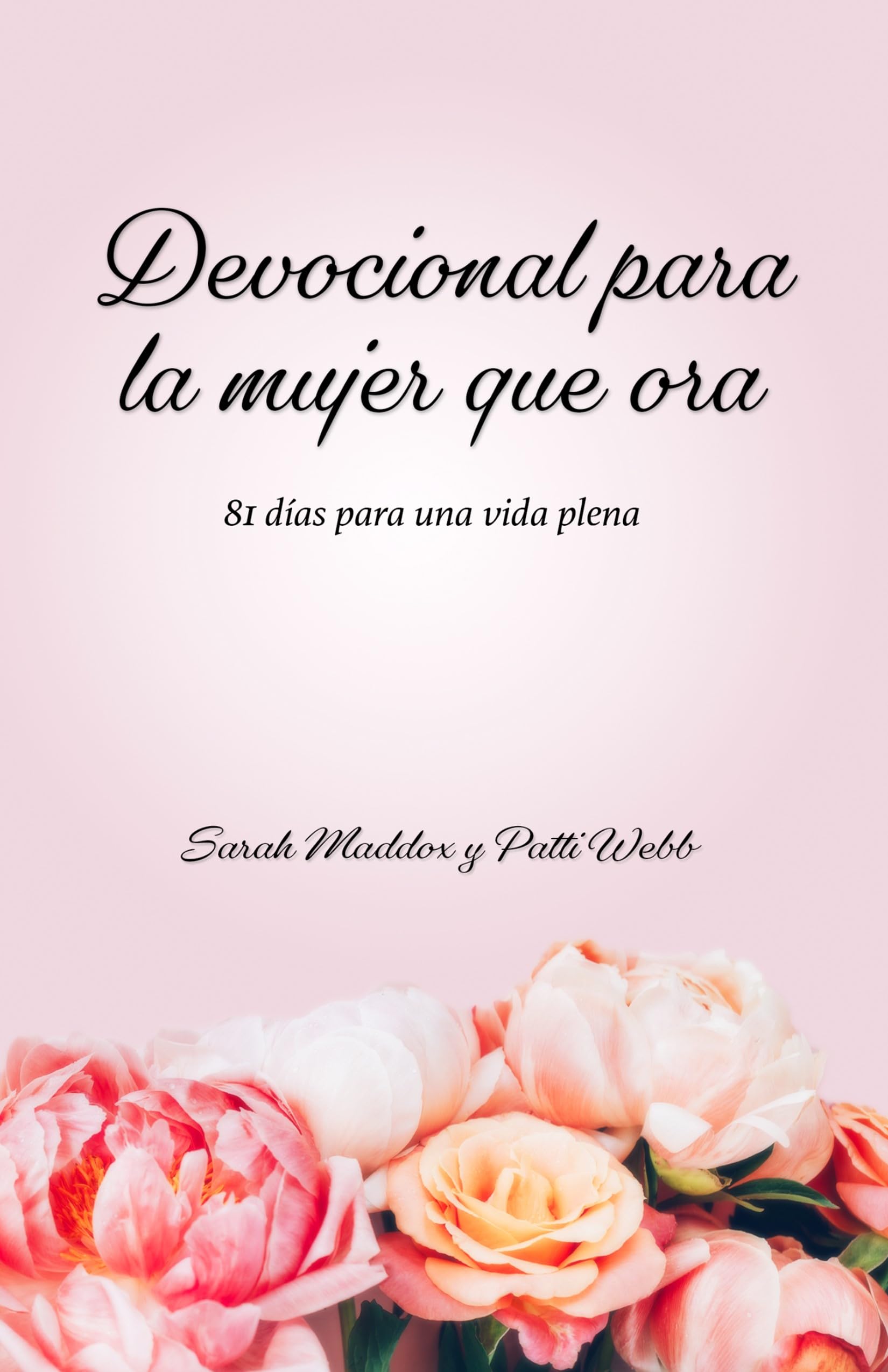 Devocional para la mujer que ora: 81 días para una vida plena by Sarah O. Maddox | Goodreads