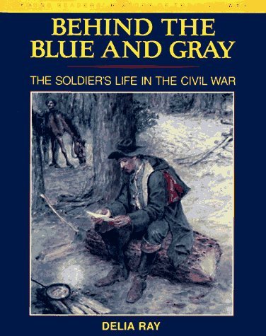 Behind the Blue and Gray: The Soldier's Life in the Civil War (Young ...