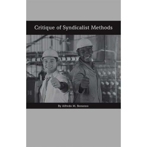 Critique of syndicalist methods: Trade-unionism to anarcho-syndicalism ...