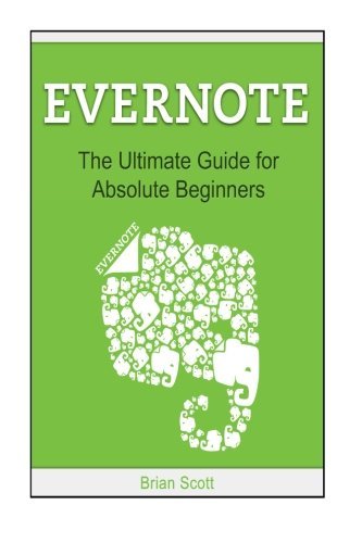 Evernote: The Ultimate Guide for Absolute Beginners (Evernote, Evernote Essentials, Evernote for ...