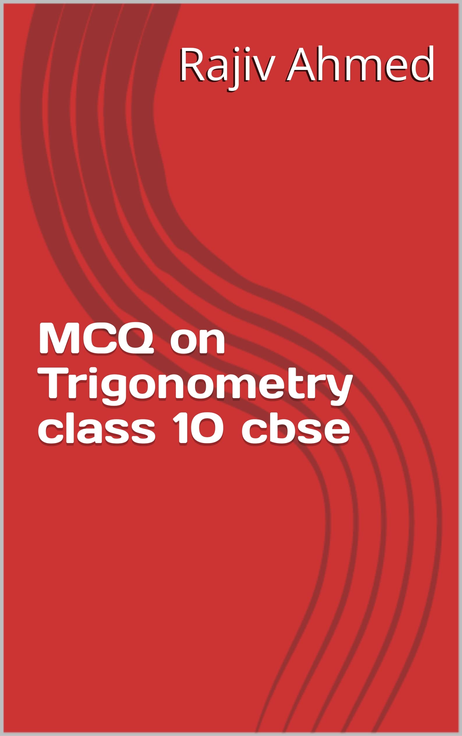 MCQ on Trigonometry class 10 cbse by Rajiv Ahmed | Goodreads