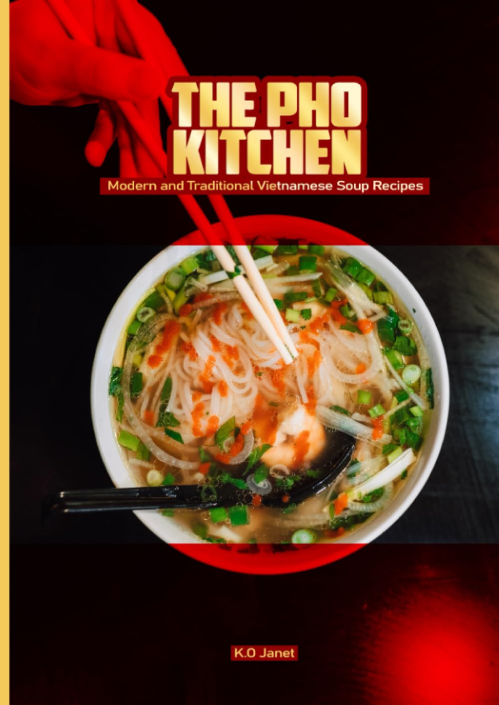The Pho Kitchen: Modern and Traditional Vietnamese Soup Recipes by K.O ...