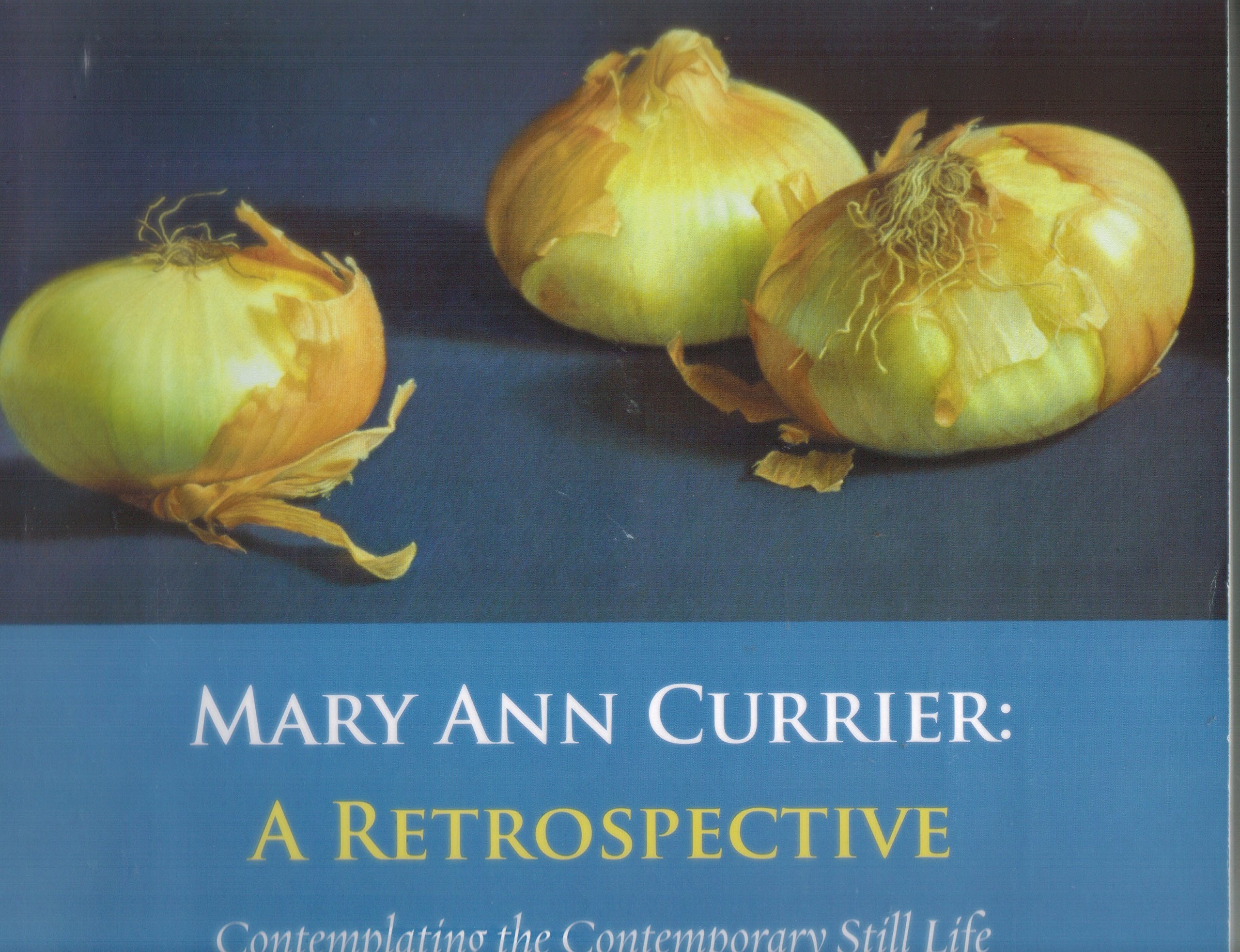 Mary Ann Currier: A Retrospective: Contemplating the Contemporary Still ...