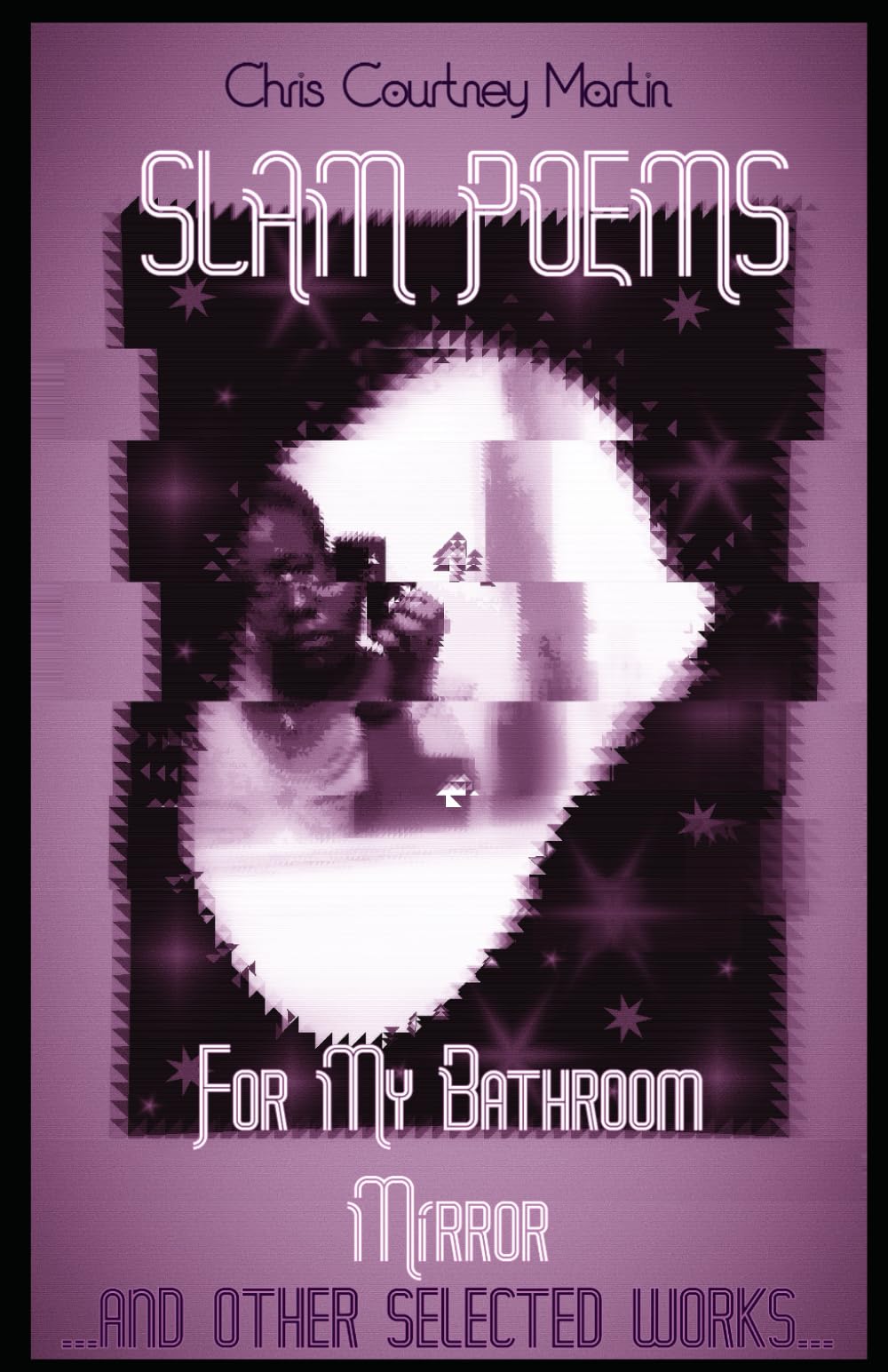 SLAM POEMS FOR MY BATHROOM MIRROR by Chris Courtney Martin | Goodreads