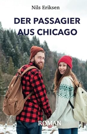 Der Passagier aus Chicago: Zugreisen auf der Suche nach dem Glück (Erik & Amelia) by Nils ...