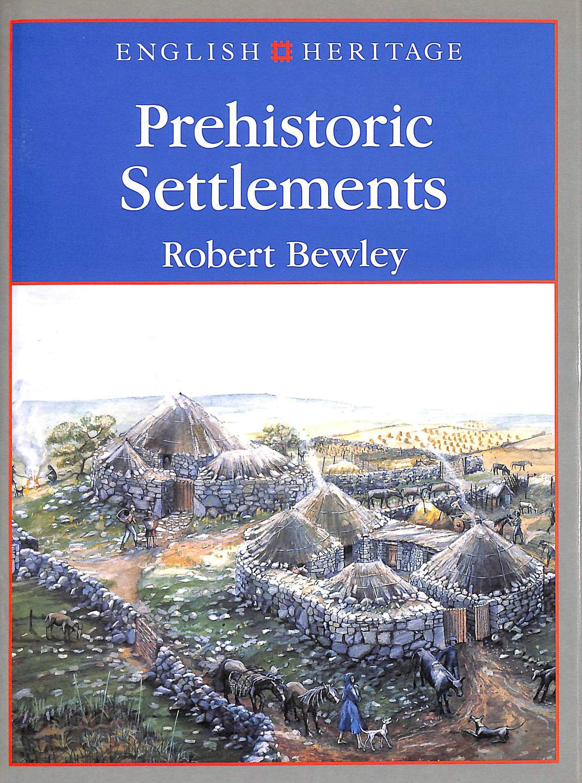 English Heritage Book of Prehistoric Settlements by Robert Bewley ...