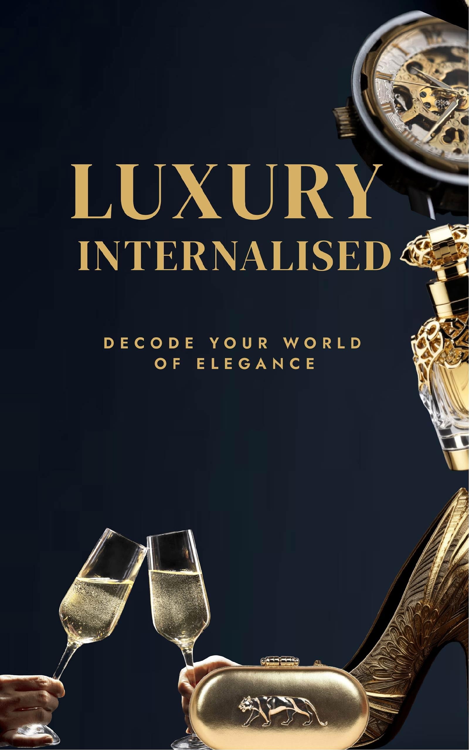 Luxury Internalised: Decode Your World Of Elegance by Prachi Marathe ...