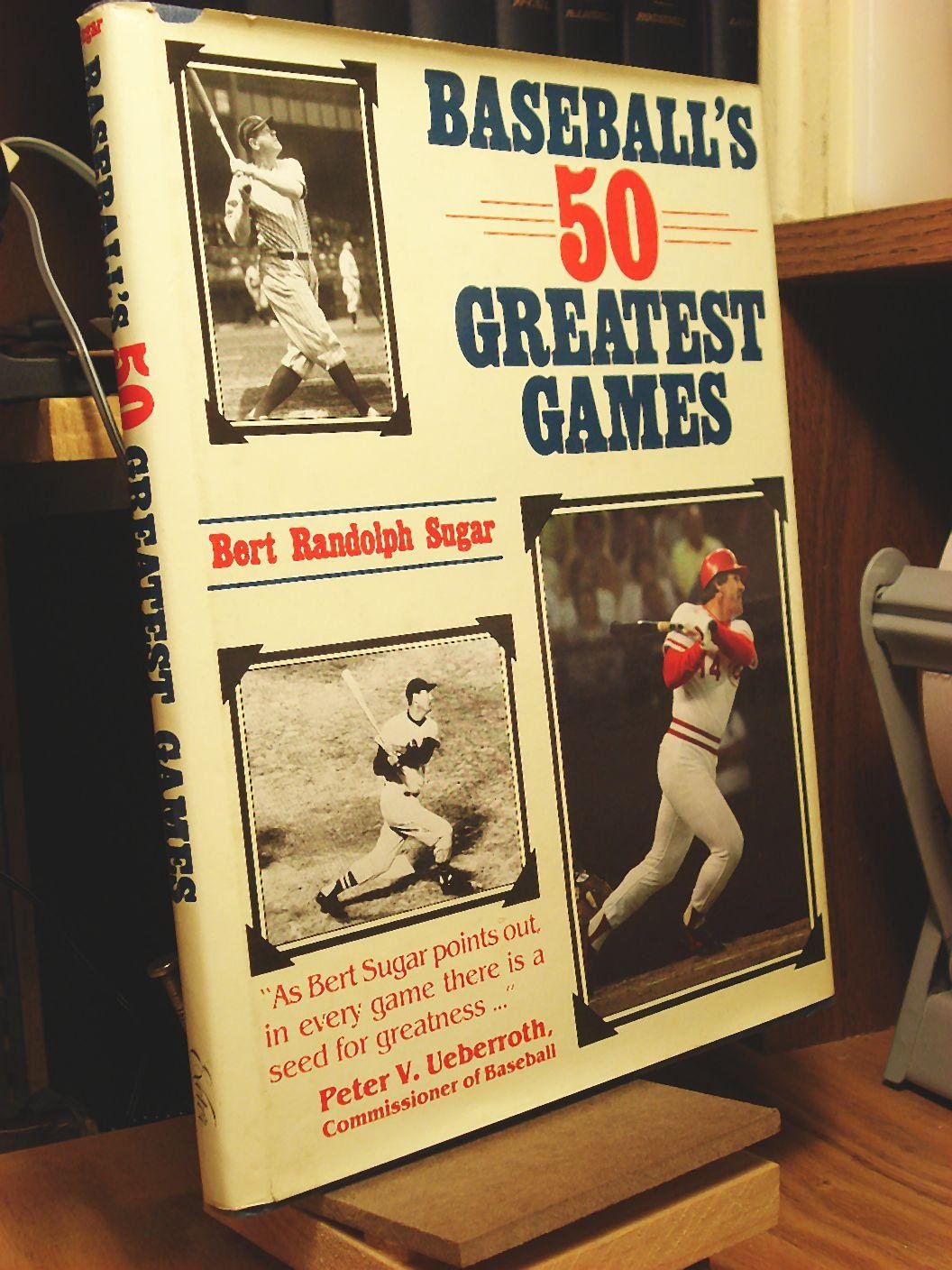 Baseball's 50 Greatest Games by Bert Randolph Sugar | Goodreads
