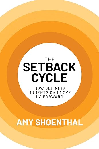 The Setback Cycle: How Defining Moments Can Move Us Forward by Amy ...