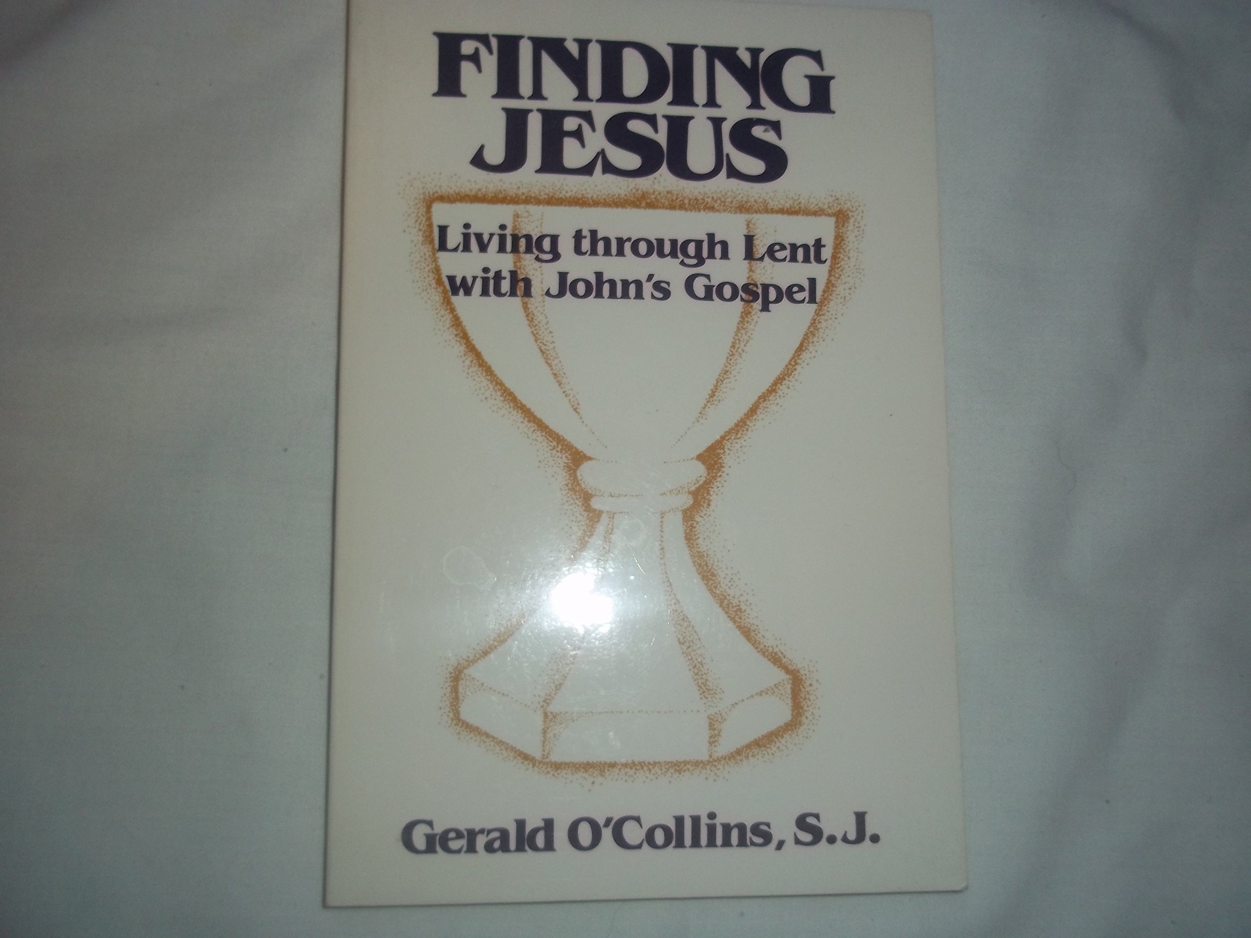 Finding Jesus: Living Through Lent With John's Gospel by Gerald O ...