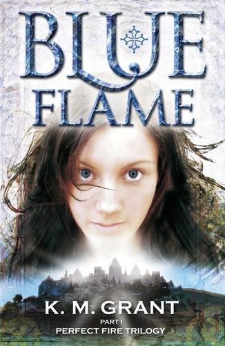 Blue Flame: Book 1 of the Perfect Fire Trilogy by K.M. Grant by K.M ...