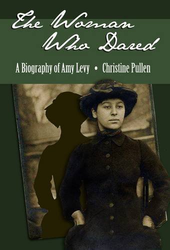 The Woman Who Dared: A Biography of Amy Levy by Christine Pullen by ...
