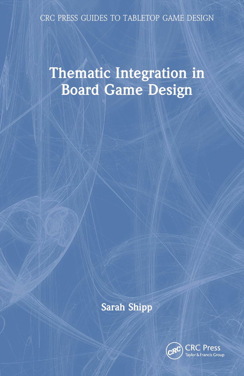 Thematic Integration in Board Game Design by Sarah Shipp | Goodreads