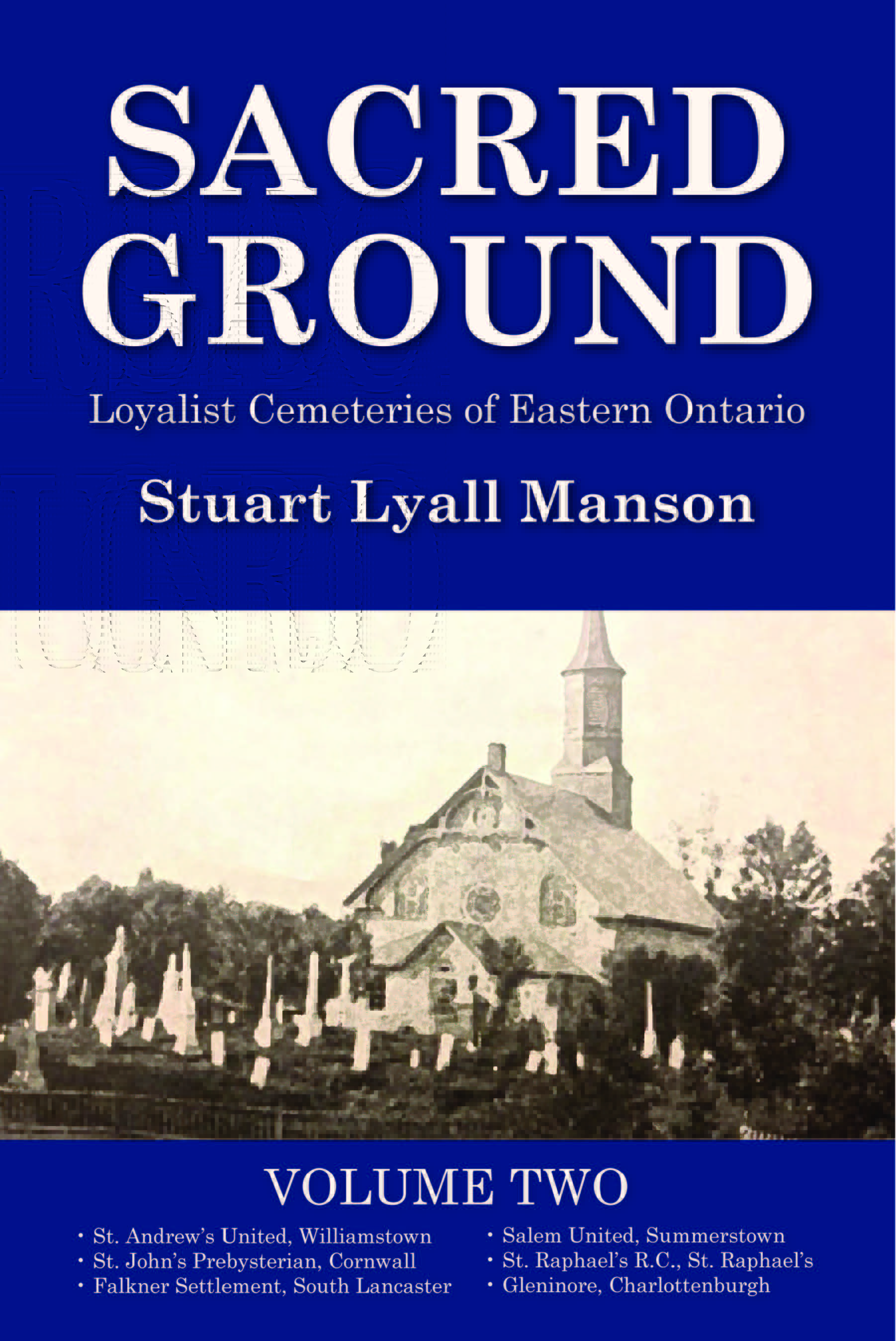 Sacred Ground: Loyalist Cemeteries of Eastern Ontario, Volume Two by ...