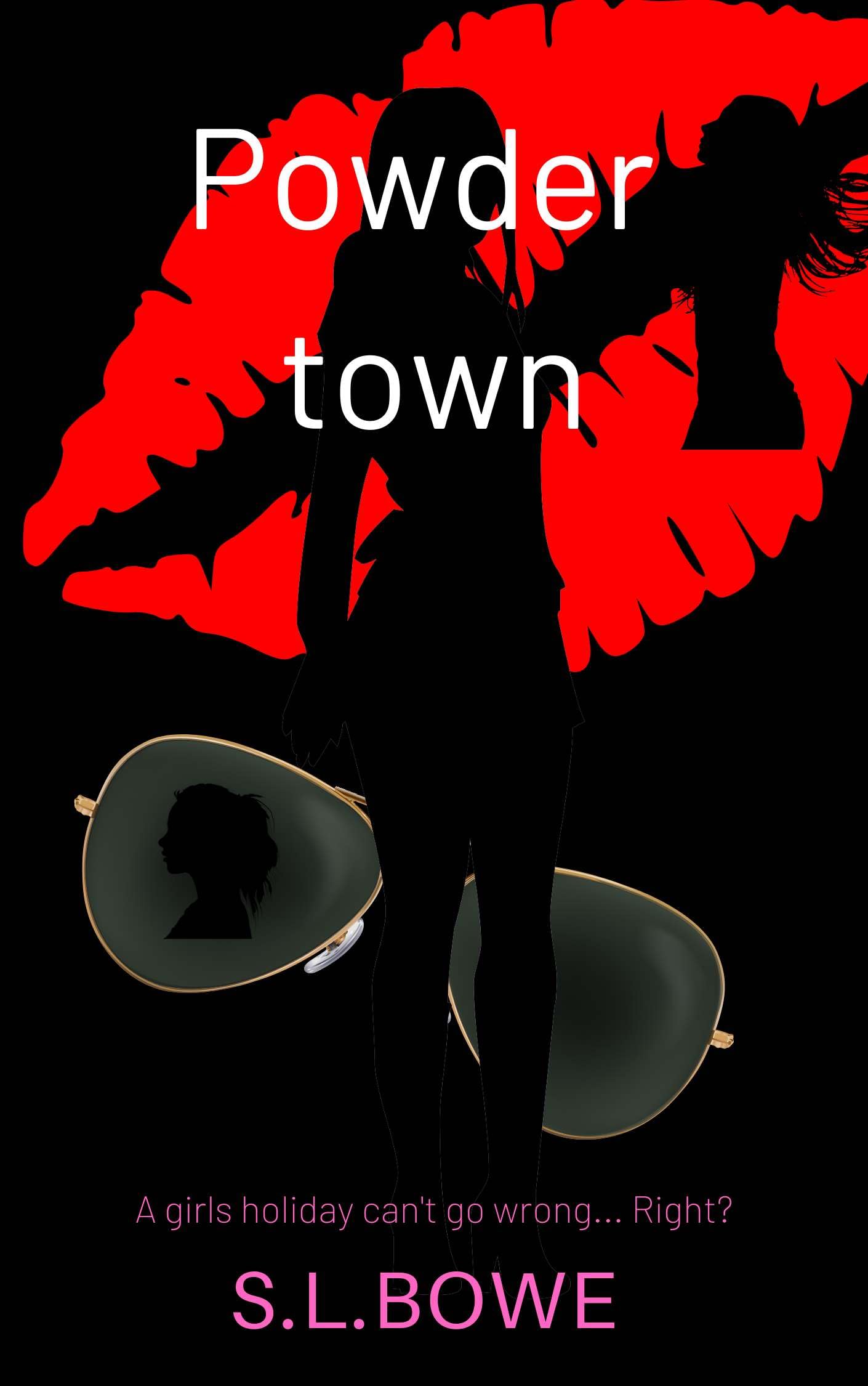 Powder Town: A girls holiday can't go wrong... right? by S.L Bowe ...