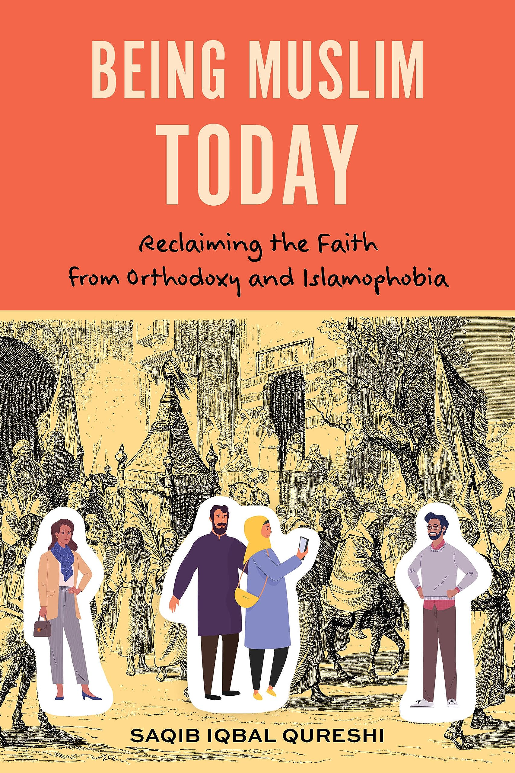 Being Muslim Today: Reclaiming the Faith from Orthodoxy and ...