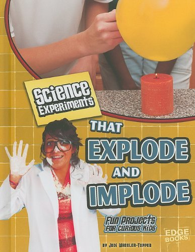 Science Experiments That Explode and Implode: Fun Projects for Curious ...