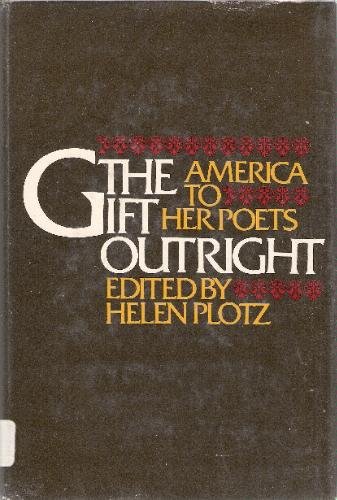 The Gift Outright: America to Her Poets by Helen Plotz | Goodreads