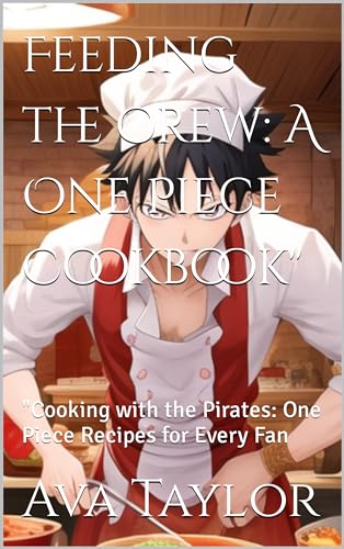 Feeding the Crew: A One Piece Cookbook": "Cooking with the Pirates: One ...