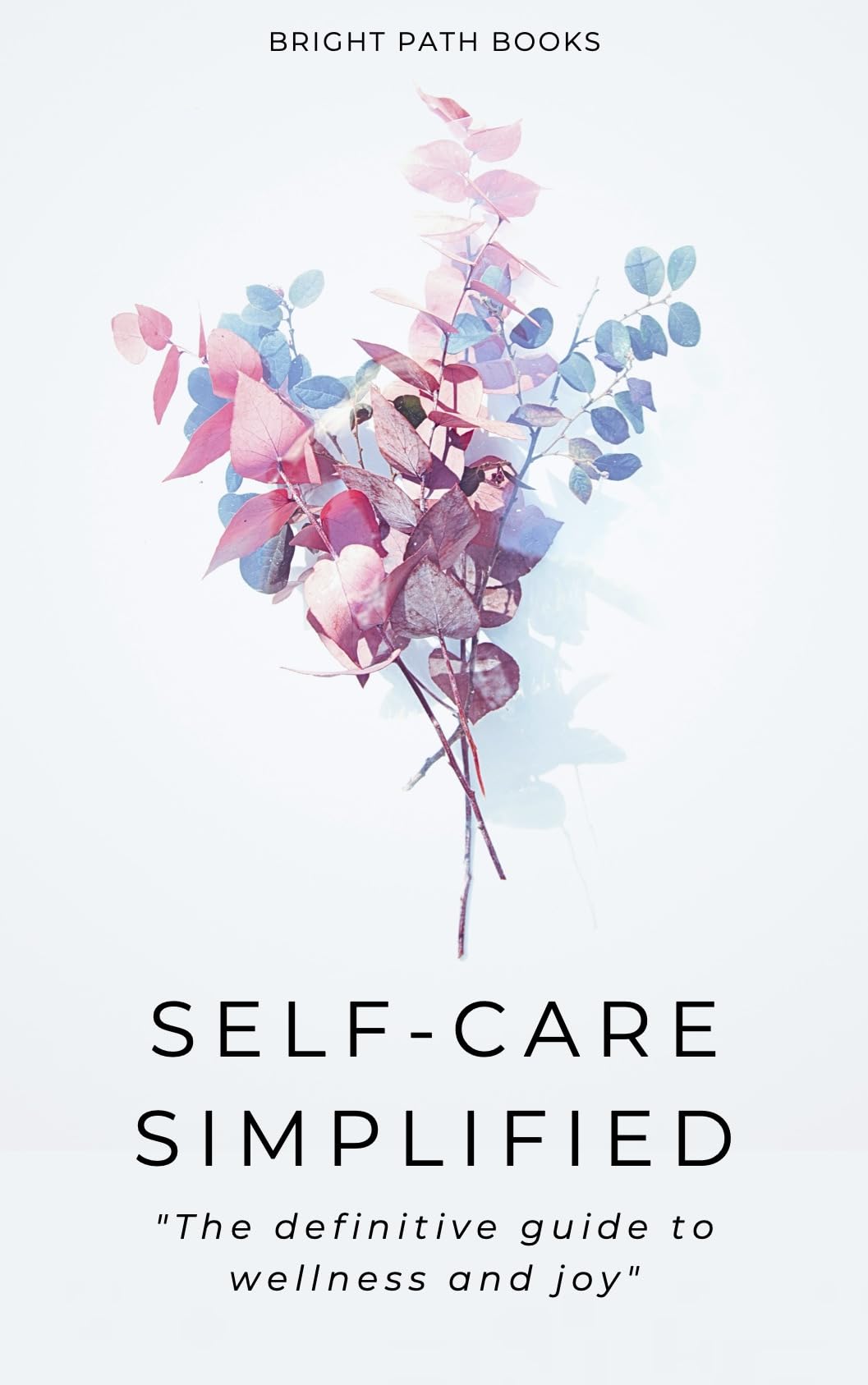 Self-Care Simplified: The Definitive Guide to Wellness and Joy by ...