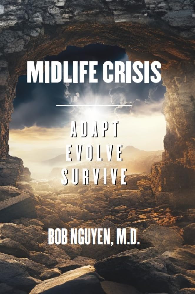 Midlife Crisis: Adapt, Evolve, Survive by Bob Nguyen | Goodreads