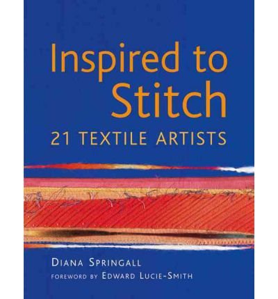 [(Inspired to Stitch: 21 textile artists )] [Author: Diana Springall ...
