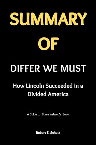SUMMARY OF DIFFER WE MUST: How Lincoln Succeeded in a Divided America ...