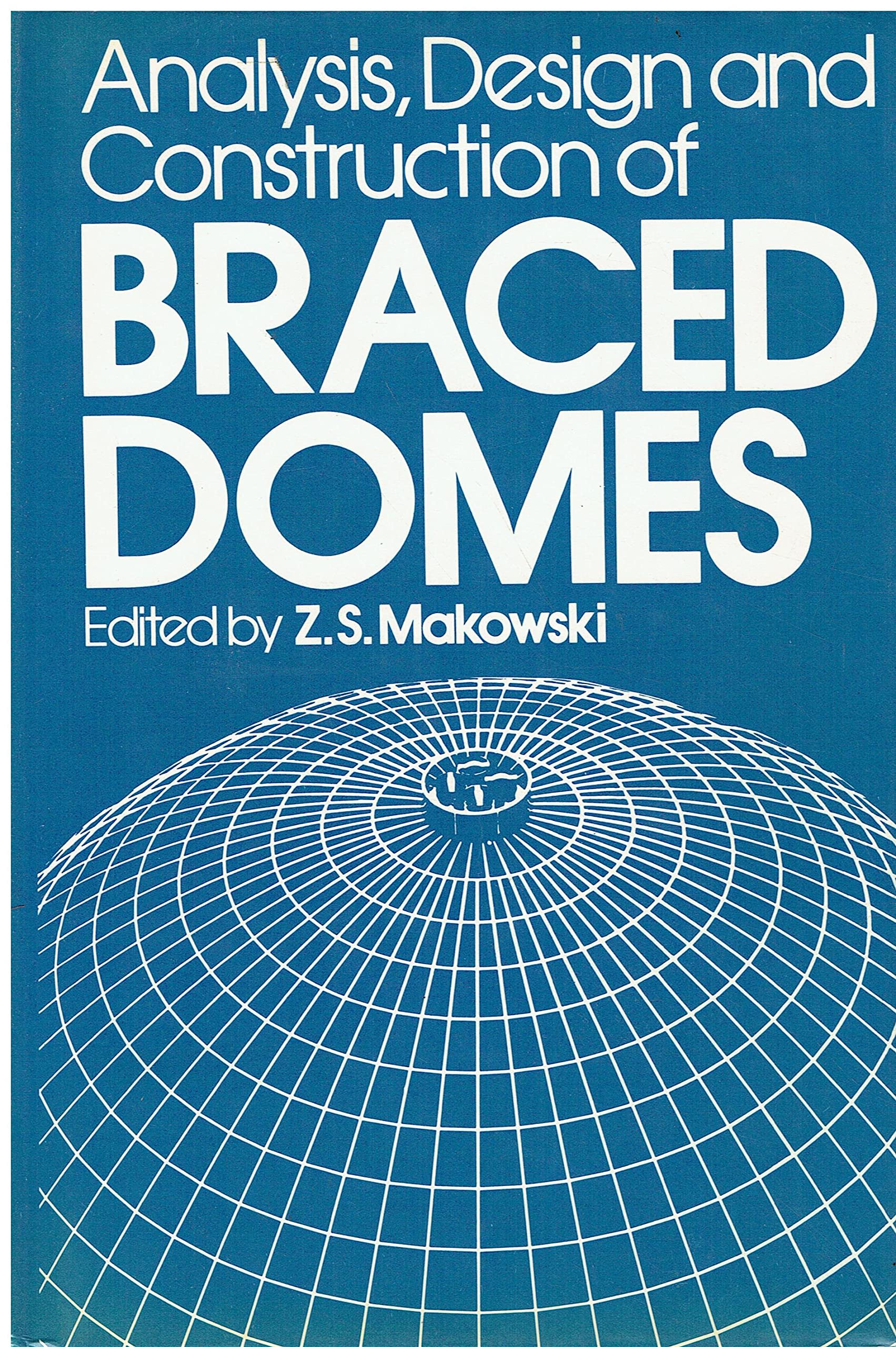 Analysis, design and construction of braced domes by MAKOWSKI, | Goodreads
