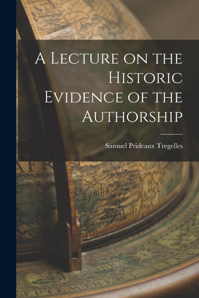 A Lecture on the Historic Evidence of the Authorship by Samuel Prideaux ...