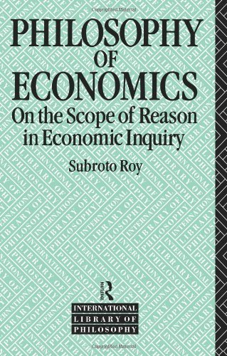 The Philosophy of Economics: On the Scope of Reason in Economic Inquiry ...