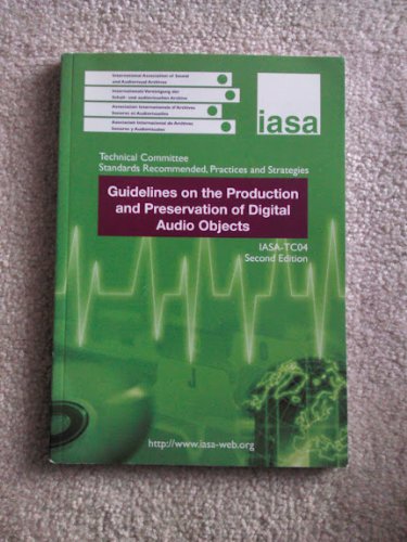 Guidelines on the Production and Preservation of Digital Audio Objects IASA-TC04 Second Edition ...